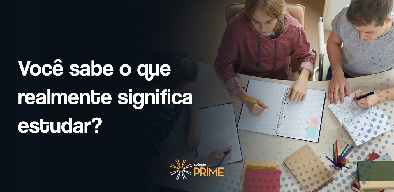 Você sabe o que significa estudar? - Curso Prime - Pré vestibular
